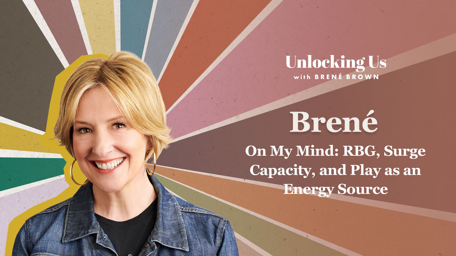 On My Mind: RBG, Surge Capacity, and Play as an Energy Source - Brené Brown