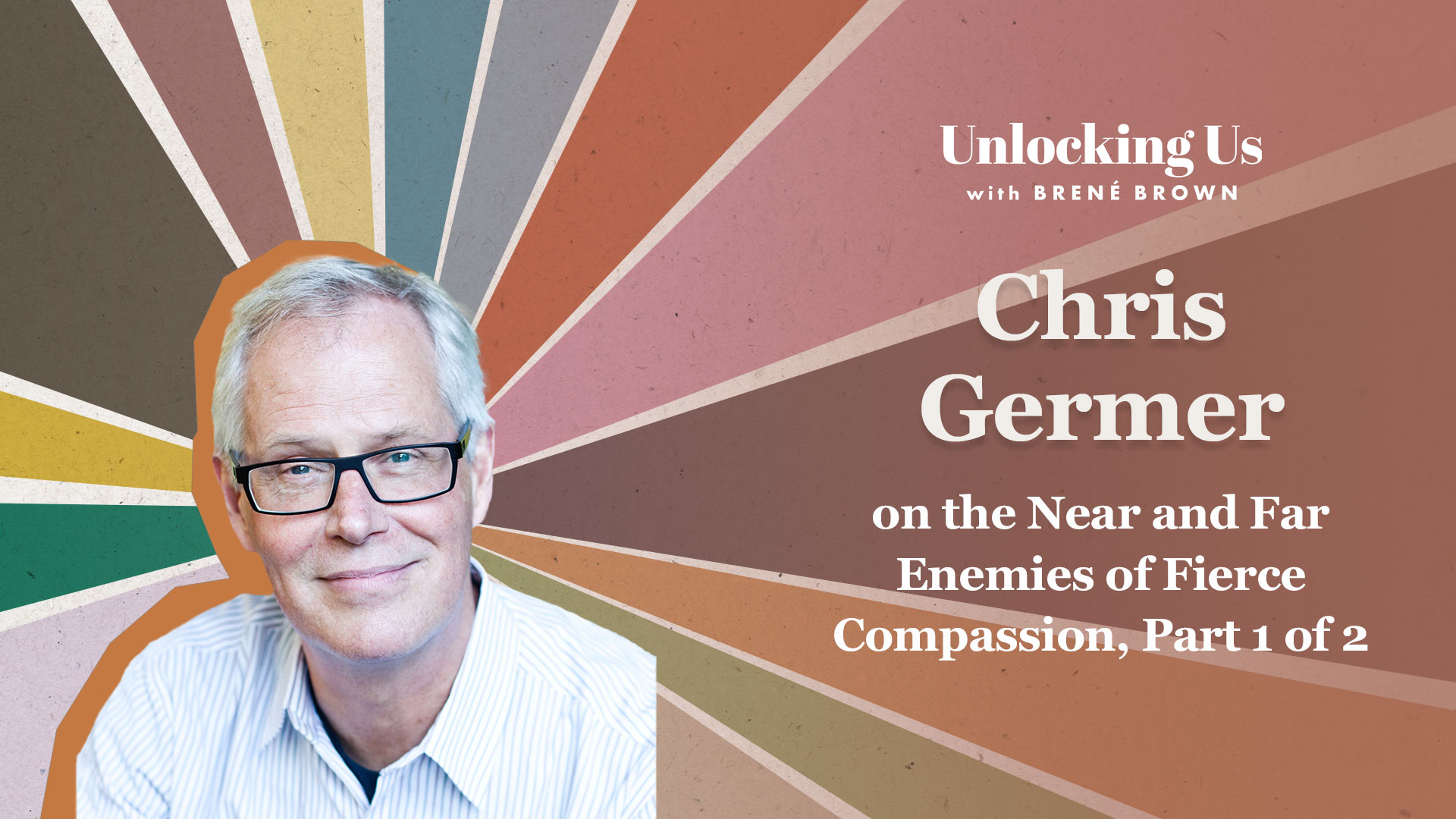 The Near and Far Enemies of Fierce Compassion, Part 1 of 2 - Brené Brown